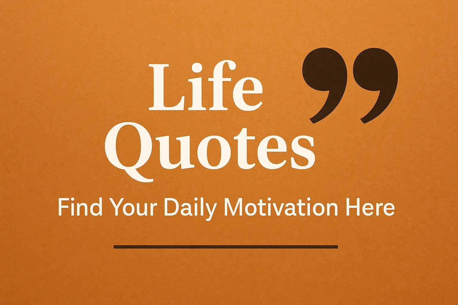 Life Quotes for Daily Motivation Today